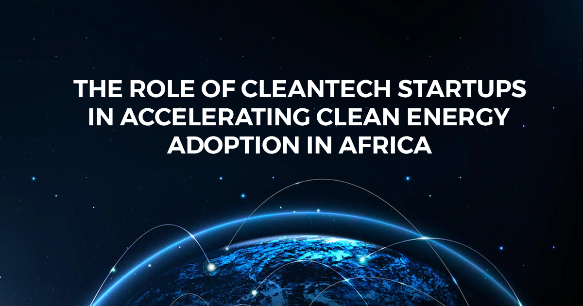 The Role of Cleantech Startups in Accelerating Clean Energy Adoption in ...